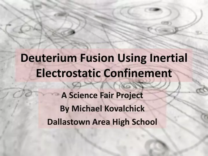 PPT - Deuterium Fusion Using Inertial Electrostatic Confinement ...