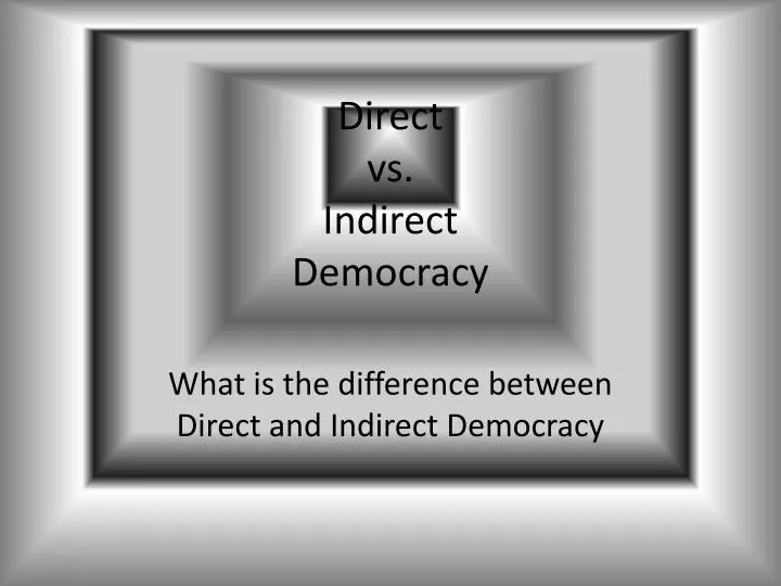 PPT - Direct vs. Indirect Democracy PowerPoint Presentation, free ...