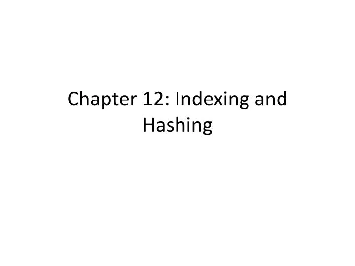 PPT - Chapter 12: Indexing and Hashing PowerPoint Presentation, free ... PPT - Chapter 12: Indexing and Hashing PowerPoint Presentation, free ...