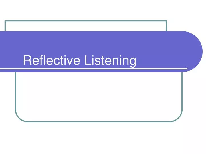 PPT - Reflective Listening PowerPoint Presentation, free download - ID ...