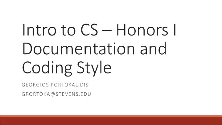 PPT - Intro to CS – Honors I Documentation and Coding Style PowerPoint ...