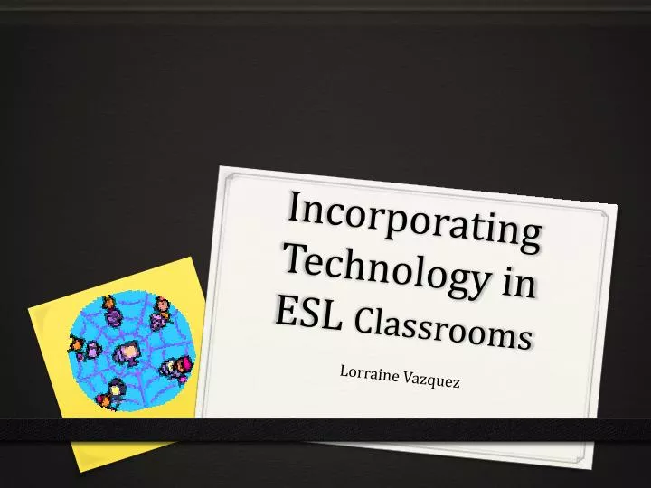 PPT - Incorporating Technology in ESL Classrooms PowerPoint ...