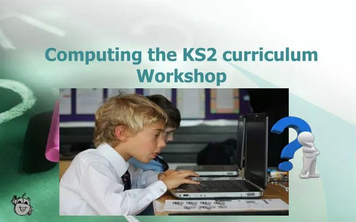 PPT - Computing the KS2 curriculum Workshop PowerPoint Presentation ...