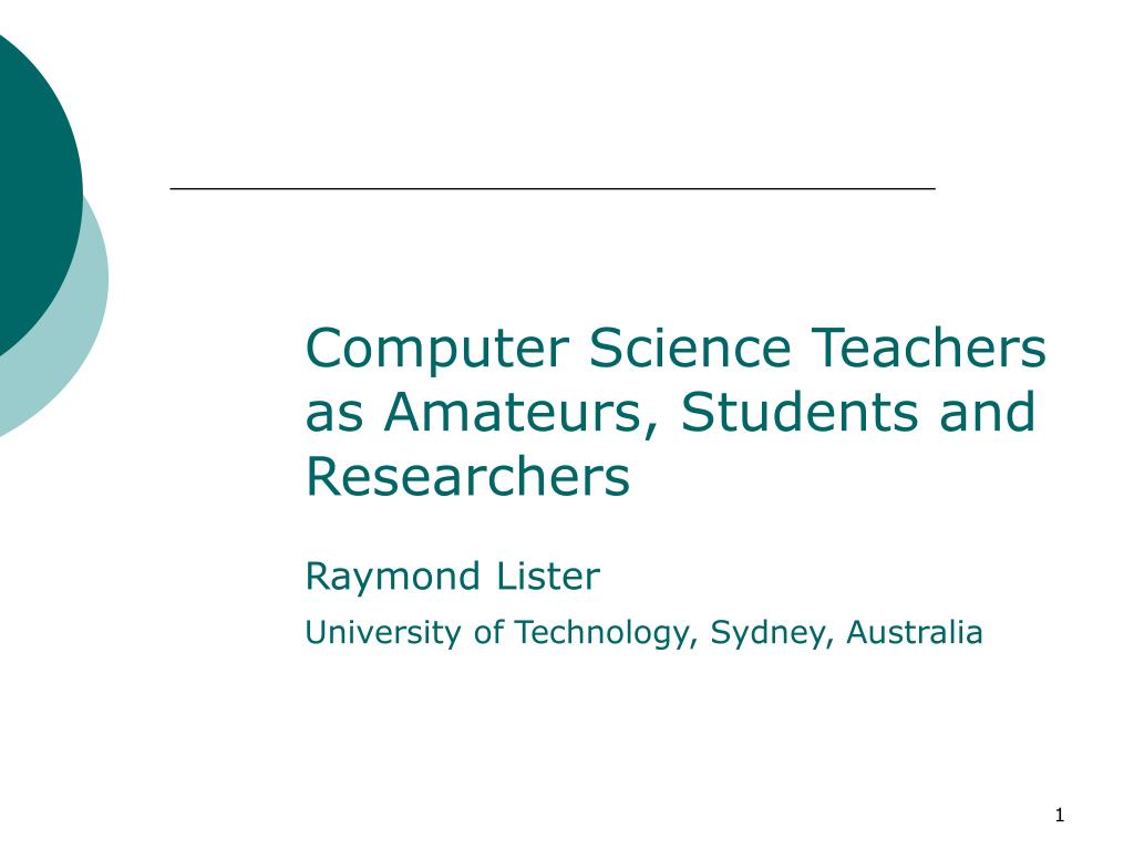 PPT - Computer Science Teachers as Amateurs, Students and Researchers ...
