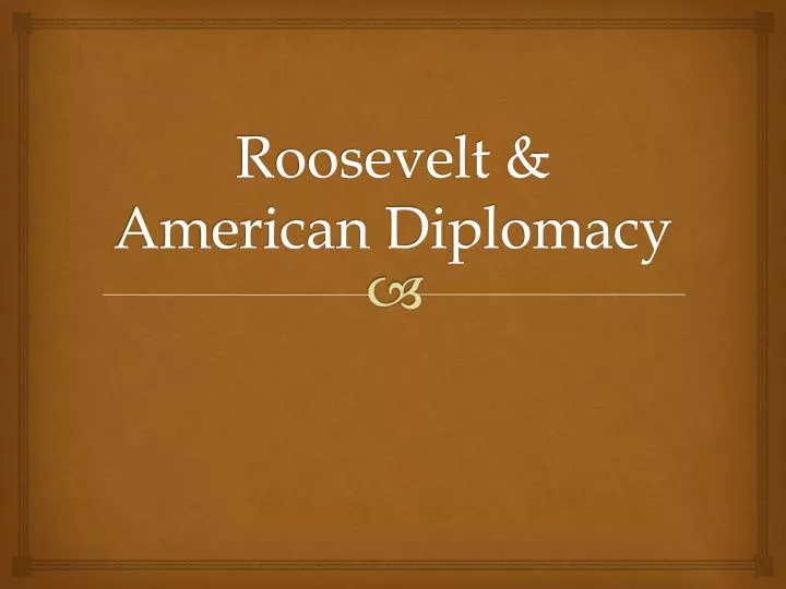 PPT - Roosevelt & American Diplomacy PowerPoint Presentation, free ...