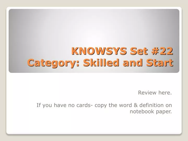 PPT - KNOWSYS Set #22 Category: Skilled and Start PowerPoint ...