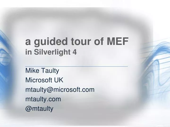 PPT - a guided tour of MEF in Silverlight 4 PowerPoint Presentation ... PPT - a guided tour of MEF in Silverlight 4 PowerPoint Presentation ...