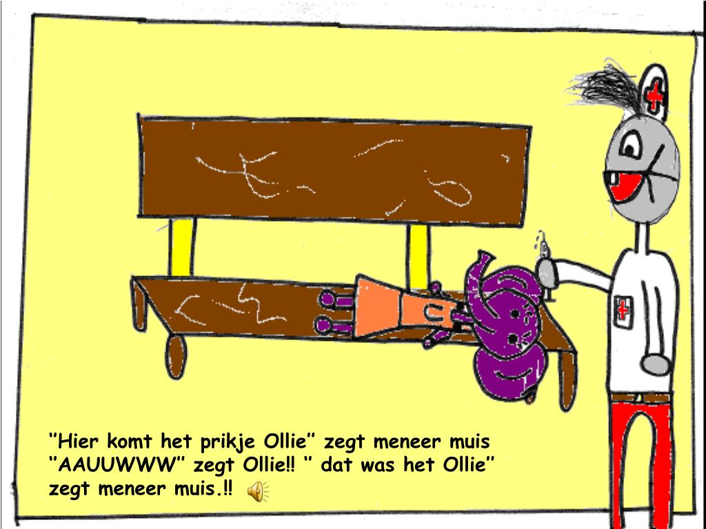 PPT - ‘’hee! Ollie je hebt een prikje nodig’’ zegt meneer Muis. Ollie ...