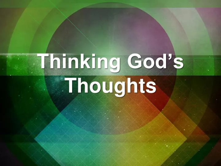 PPT - Thinking God’s Thoughts PowerPoint Presentation, free download ...