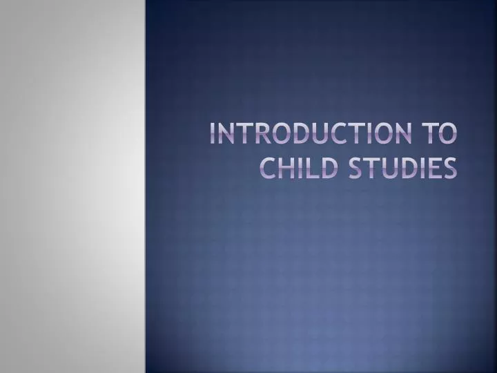 PPT - Introduction to child studies PowerPoint Presentation, free ...