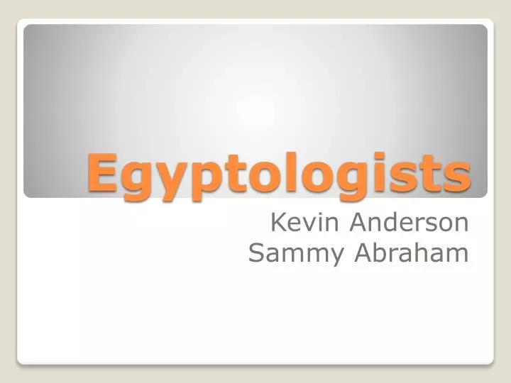PPT - Egyptologists PowerPoint Presentation, free download - ID:2755379