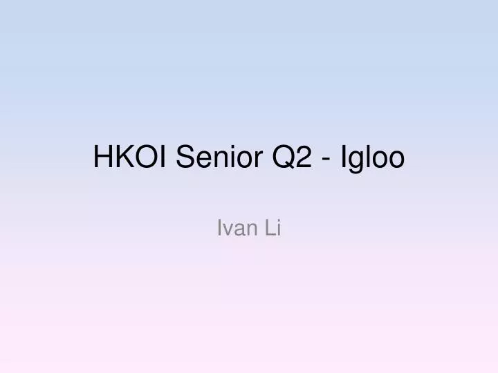 PPT - HKOI Senior Q2 - Igloo PowerPoint Presentation, free download ...