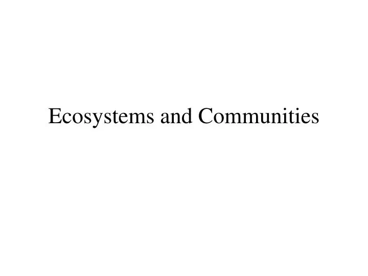 PPT - Ecosystems and Communities PowerPoint Presentation, free download ...
