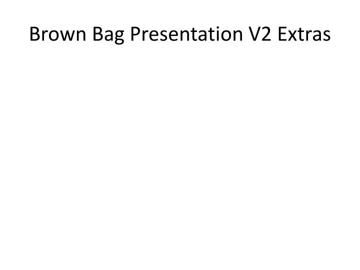 PPT - Brown Bag Presentation V2 Extras PowerPoint Presentation, free ...