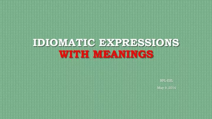 PPT - Idiomatic expressions with meanings PowerPoint Presentation, free ...