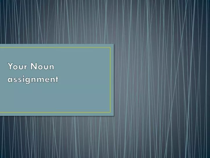 PPT - Your Noun assignment PowerPoint Presentation, free download - ID ...