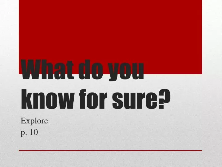 PPT - What do you know for sure? PowerPoint Presentation, free download ...