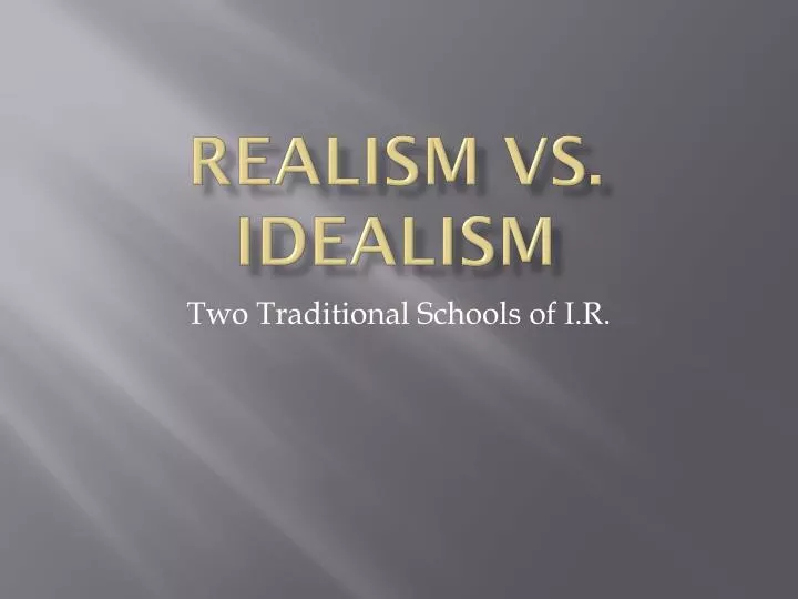 PPT - Realism vs. Idealism PowerPoint Presentation, free download - ID ...