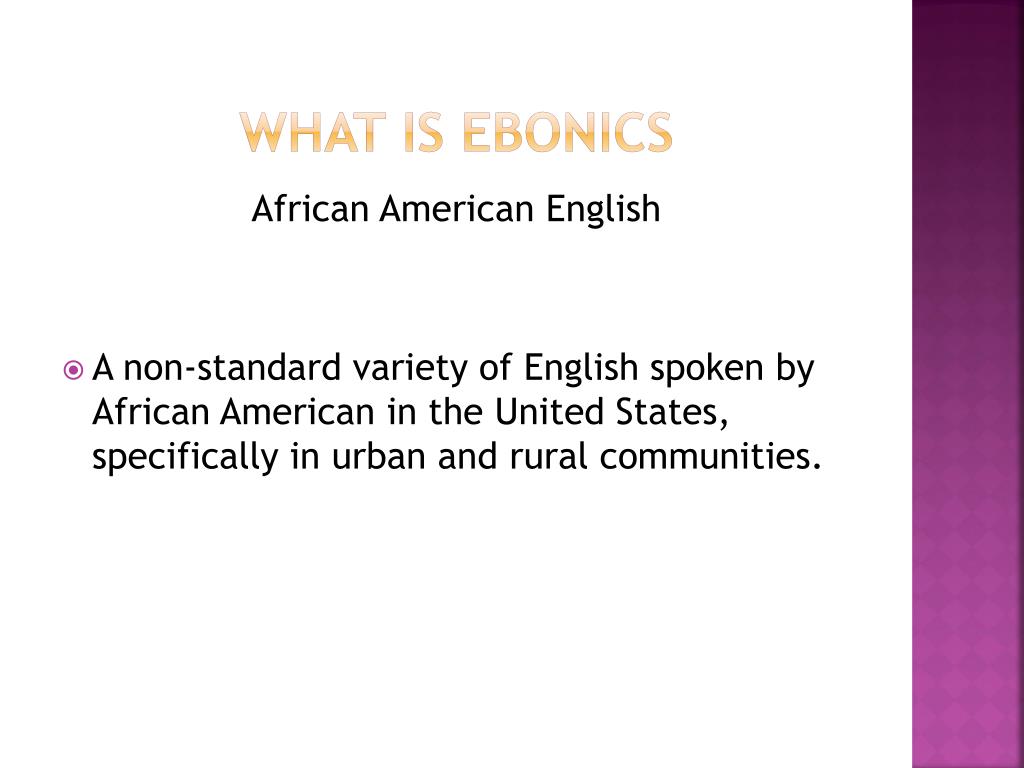 PPT - Ebonics Black English African american Vernacular english ...