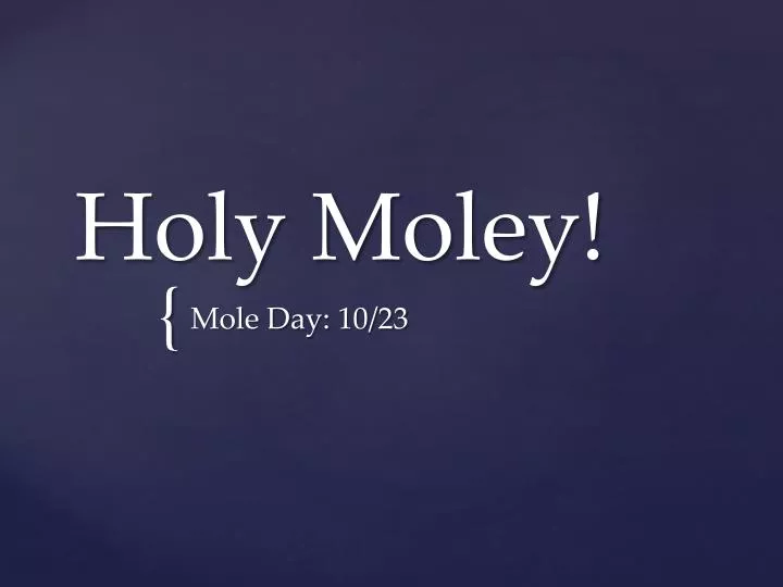 PPT - Holy Moley ! PowerPoint Presentation, free download - ID:2758152