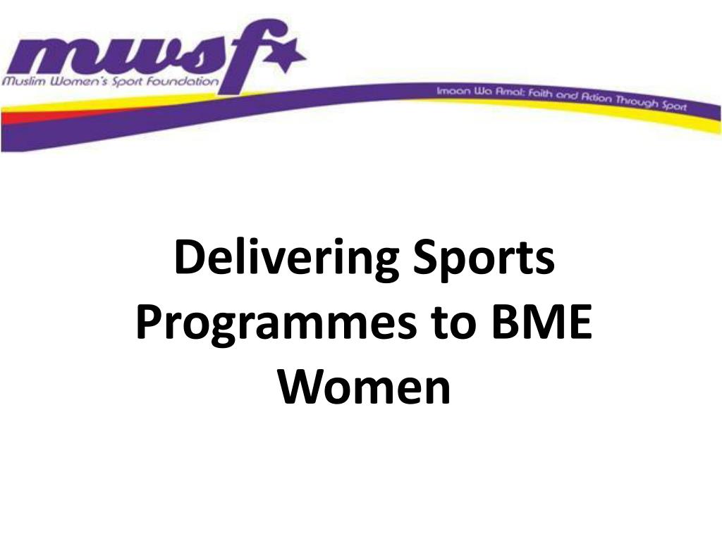 PPT - Delivering Sports Programmes to BME Women PowerPoint Presentation ...