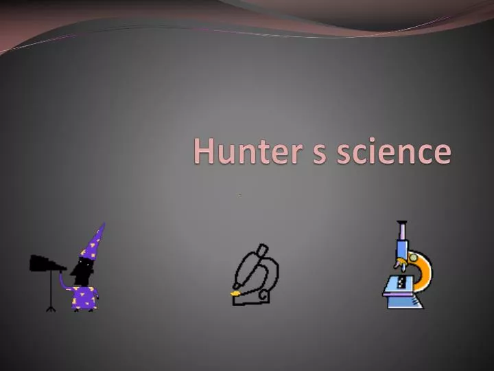 PPT - Hunter s science PowerPoint Presentation, free download - ID:2760947