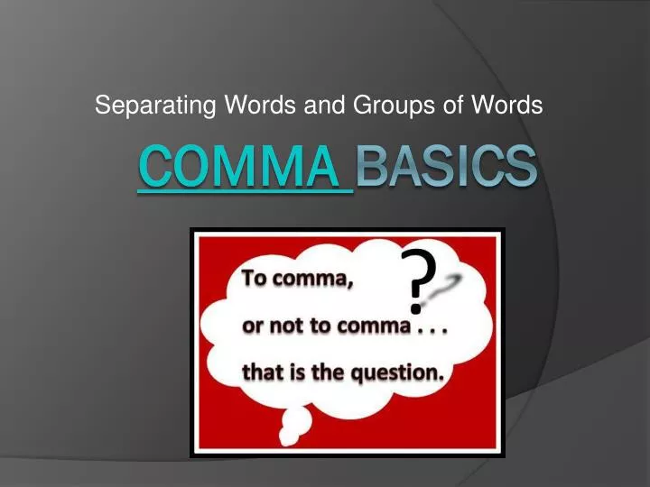 PPT - Comma Basics PowerPoint Presentation, free download - ID:2761294