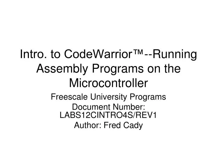 PPT - Intro. to CodeWarrior™--Running Assembly Programs on the ...