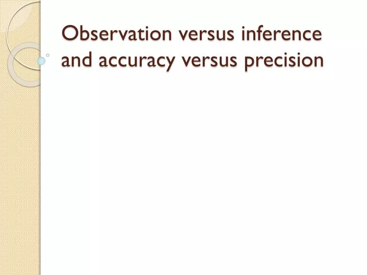 PPT - Observation versus inference and accuracy versus precision ...