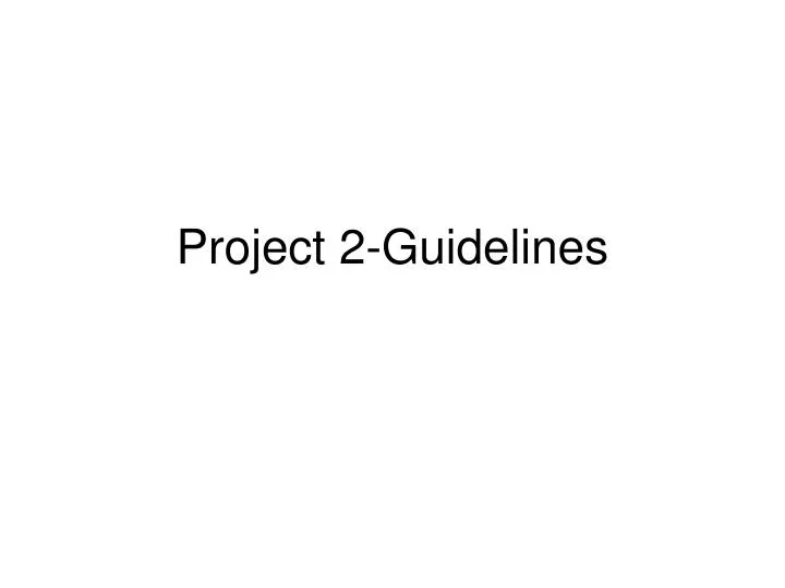 PPT - Project 2-Guidelines PowerPoint Presentation, free download - ID ...