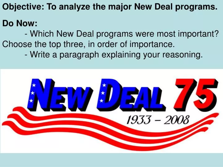 PPT - Objective: To analyze the major New Deal programs. PowerPoint ...