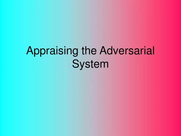 PPT - Appraising the Adversarial System PowerPoint Presentation, free ...