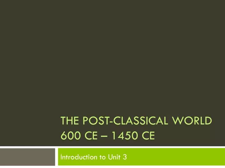 PPT - The Post-Classical World 600 CE – 1450 CE PowerPoint Presentation ...