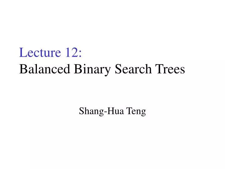 PPT - Lecture 12: Balanced Binary Search Trees PowerPoint Presentation ...