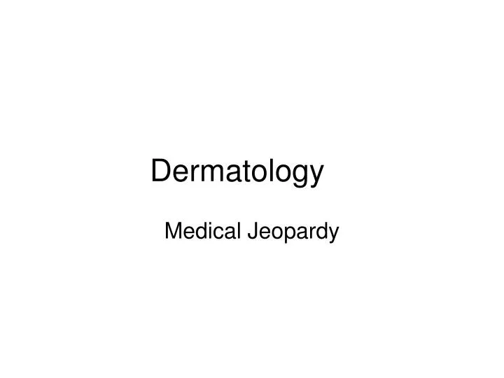 PPT - Dermatology PowerPoint Presentation, free download - ID:2765597