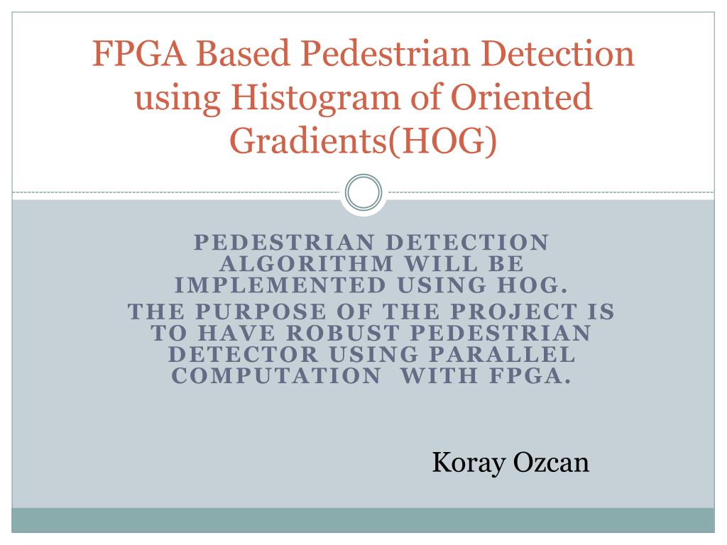 Ppt Fpga Based Pedestrian D Etection Using Histogram Of Oriented Gradients Hog Powerpoint