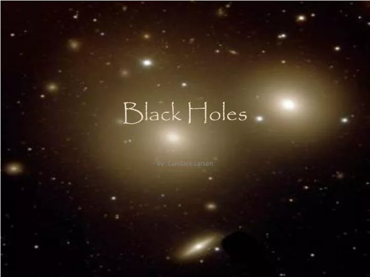 PPT - Black Holes PowerPoint Presentation, free download - ID:2766466