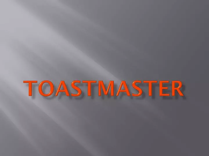 PPT - TOASTMASTER PowerPoint Presentation, free download - ID:2767109