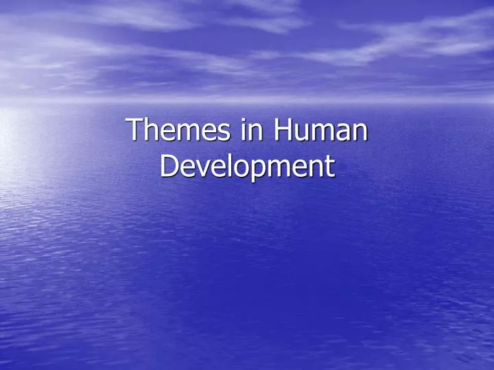 PPT - Themes in Human Development PowerPoint Presentation, free ...