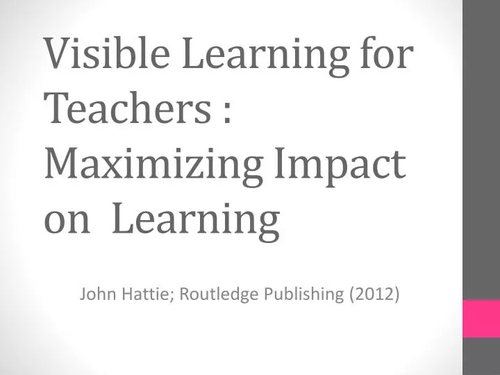 PPT - Visible Learning for Teachers : Maximizing Impact on Learning ... PPT - Visible Learning for Teachers : Maximizing Impact on Learning ...