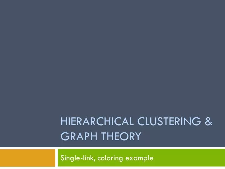PPT - Hierarchical clustering & Graph theory PowerPoint Presentation - ID:2768721