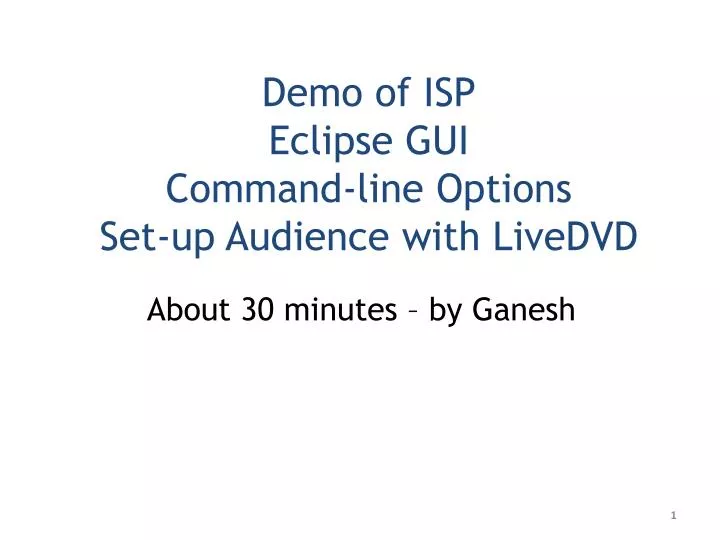 PPT - Demo of ISP Eclipse GUI Command-line Options Set-up Audience with ...