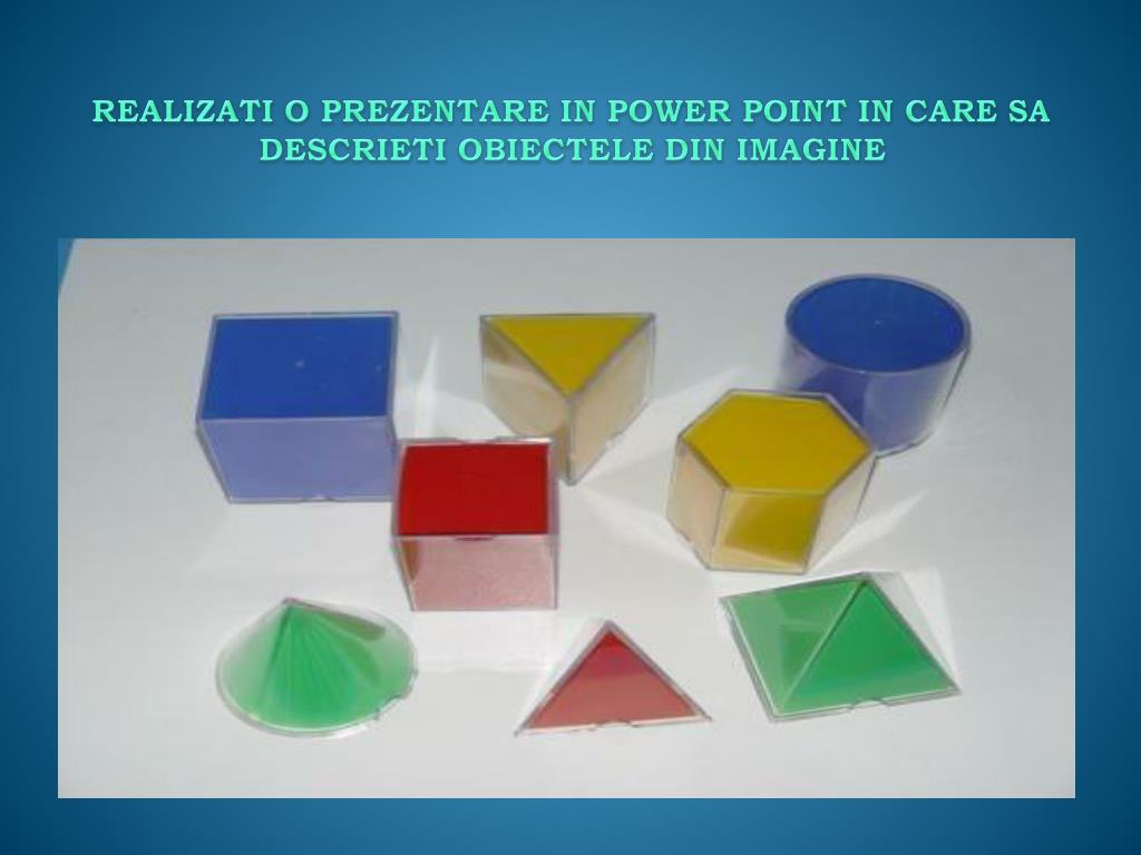 PPT - REALIZATI O PREZENTARE IN POWER POINT IN CARE SA DESCRIETI ...
