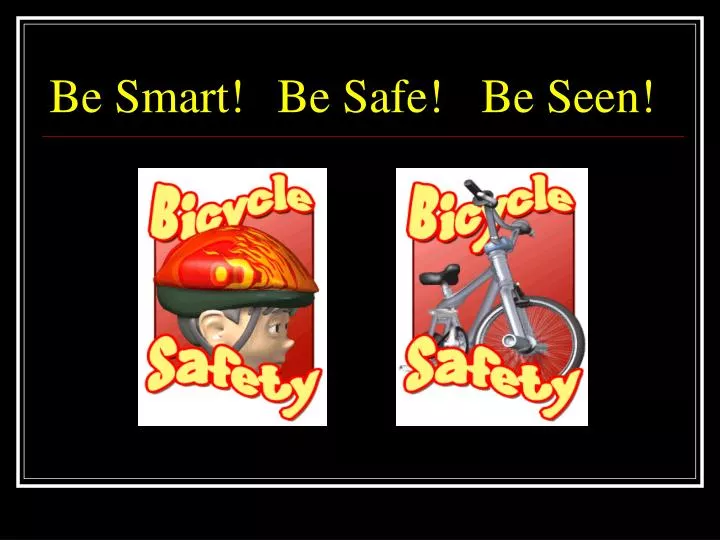 PPT - Be Smart! Be Safe! Be Seen! PowerPoint Presentation, free ...