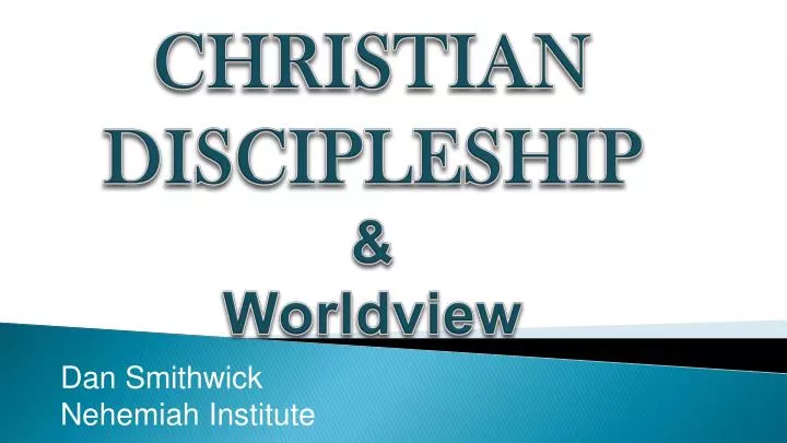 PPT - CHRISTIAN DISCIPLESHIP & Worldview PowerPoint Presentation, free download - ID:2770863
