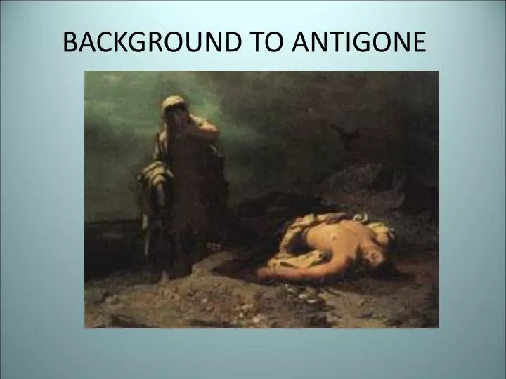 PPT - BACKGROUND TO ANTIGONE PowerPoint Presentation, free download ...