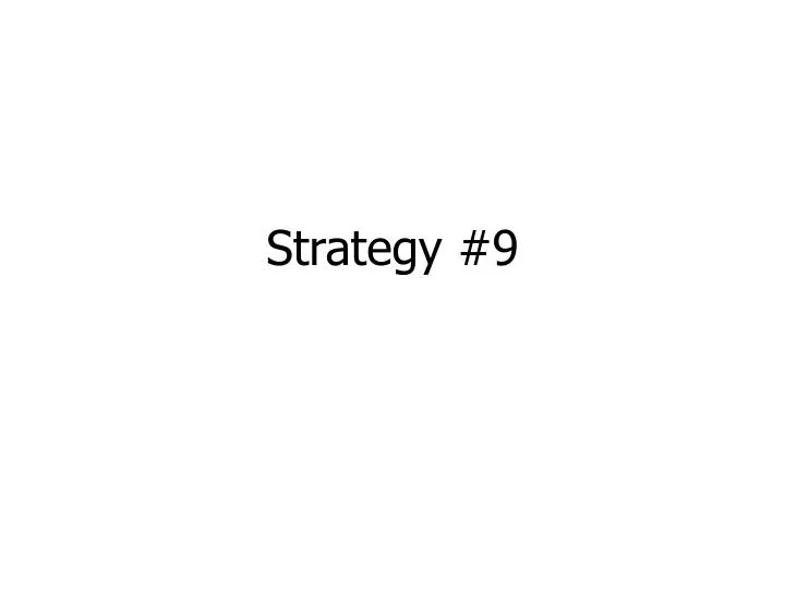 PPT - Strategy #9 PowerPoint Presentation, free download - ID:2773495