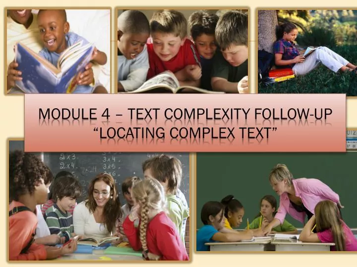 PPT - Module 4 – Text Complexity Follow-Up “Locating Complex Text ...