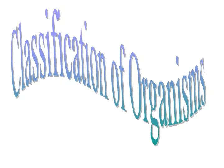 PPT - Classification of Organisms PowerPoint Presentation, free ...