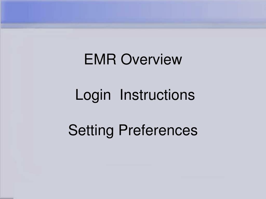 PPT - EMR Overview Login Instructions Setting Preferences PowerPoint ...